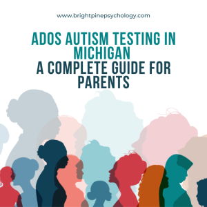 ADOS Autism Testing In Michigan. A Complete Guide For Parents.